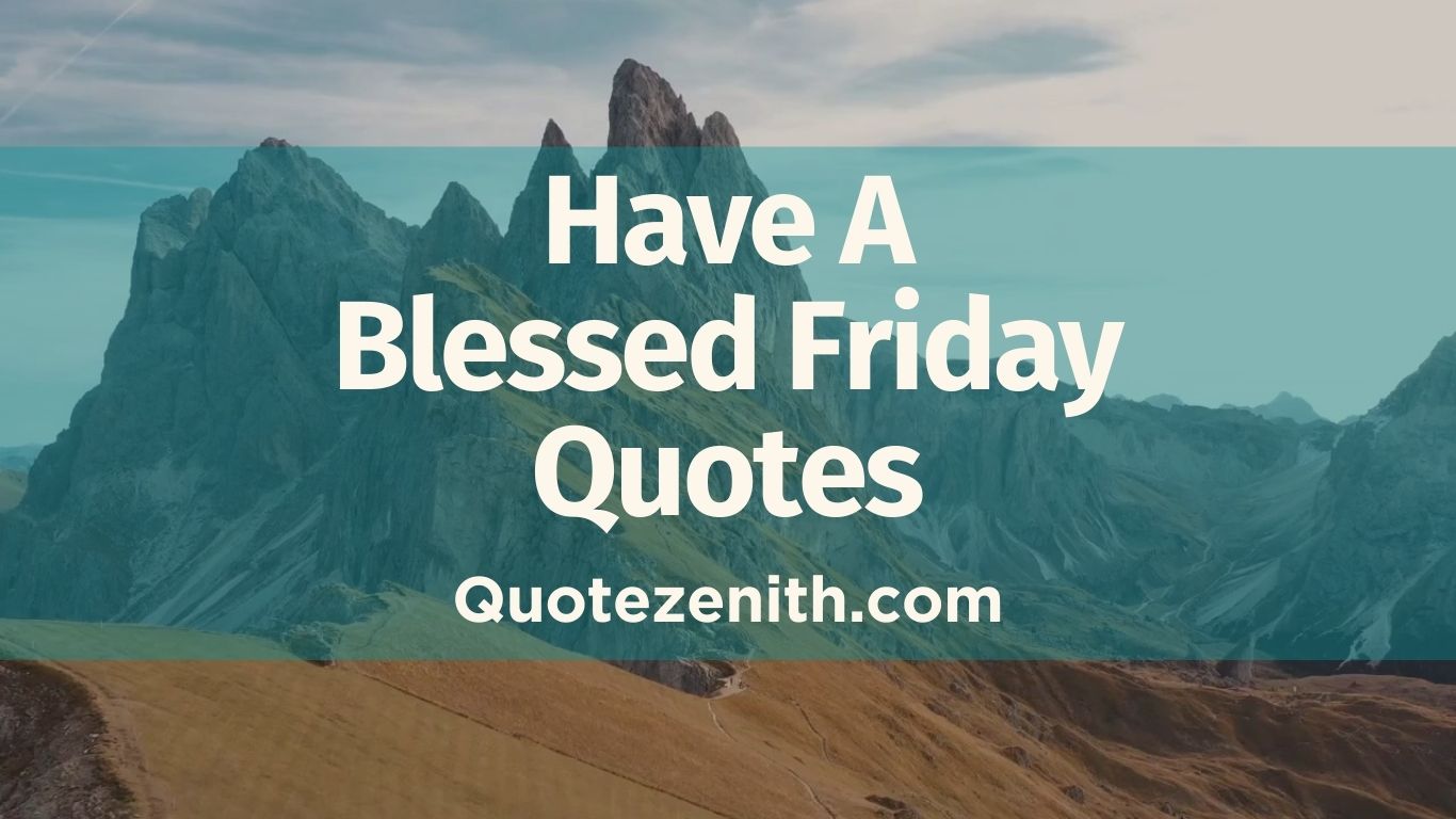 101+ Have A Blessed Friday Inspirational Quotes To Power Up You Thoughts